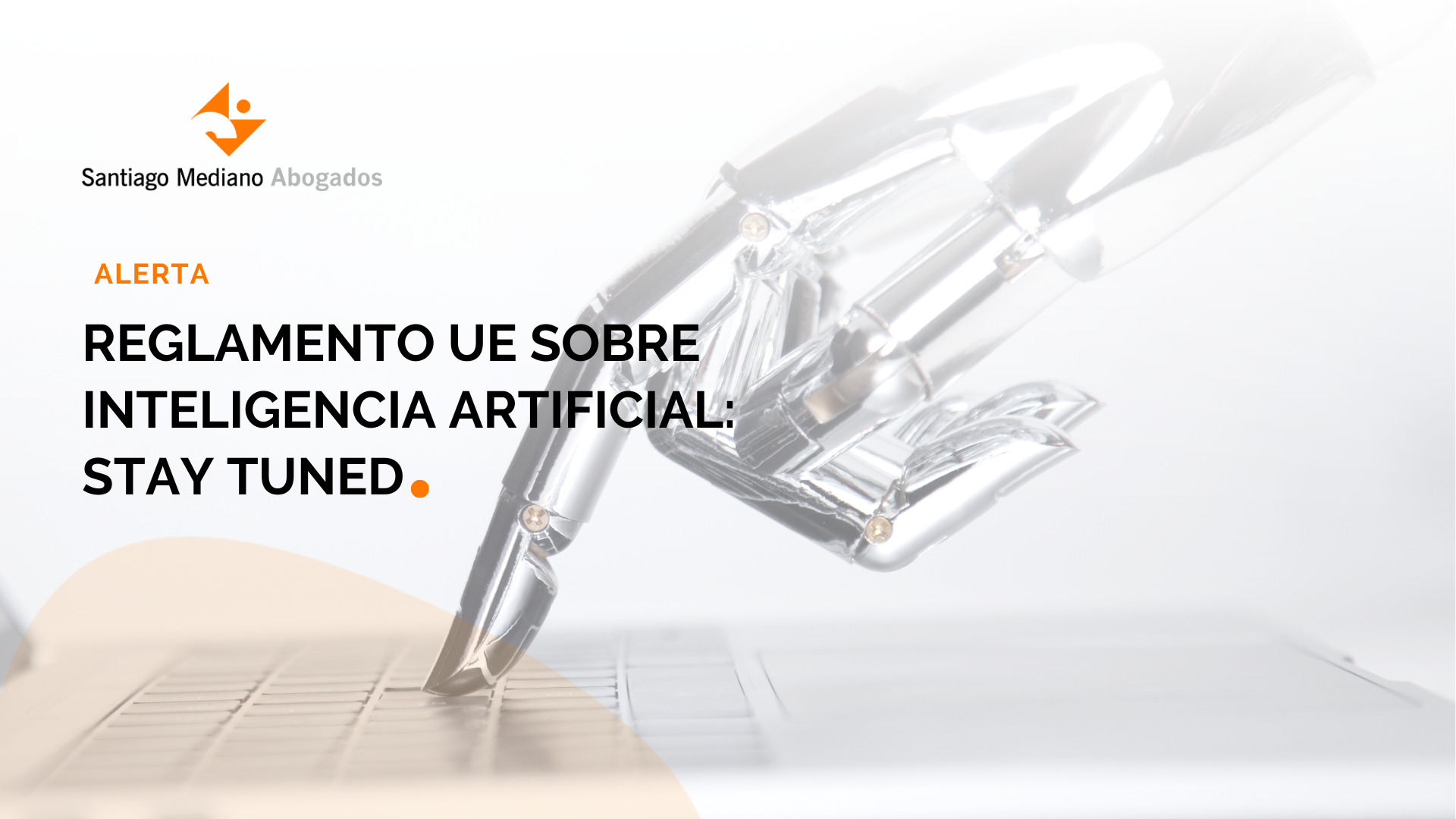 Reglamento UE sobre Inteligencia Artificial: Stay tuned