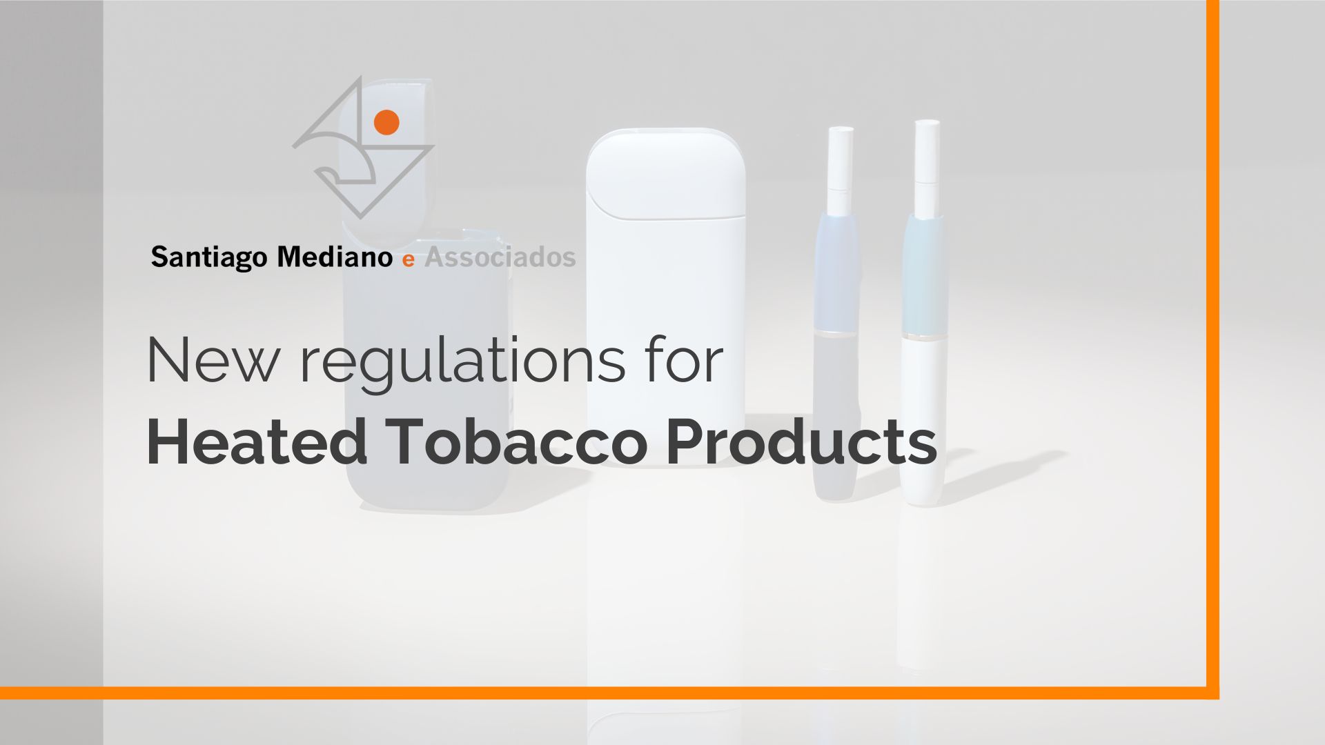 New regulations for Heated Tobacco Products - Santiago Mediano Abogados